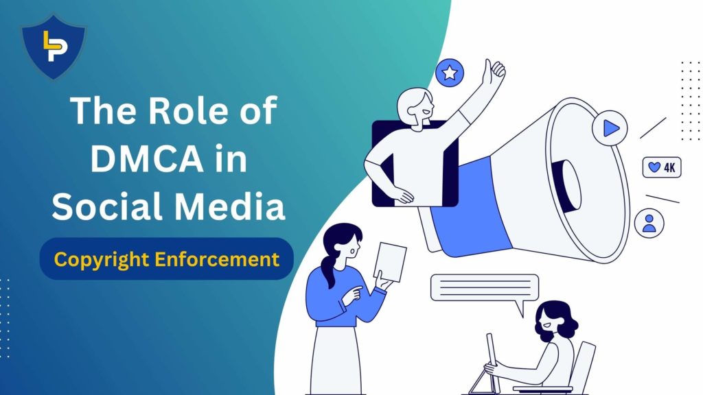 The Role of DMCA in Social Media Copyright Enforcement
